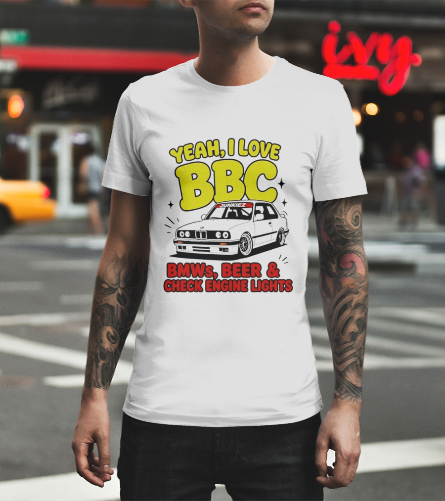 Yeah I Love BBC BMWs Beer And Check Engine Lights T-Shirt