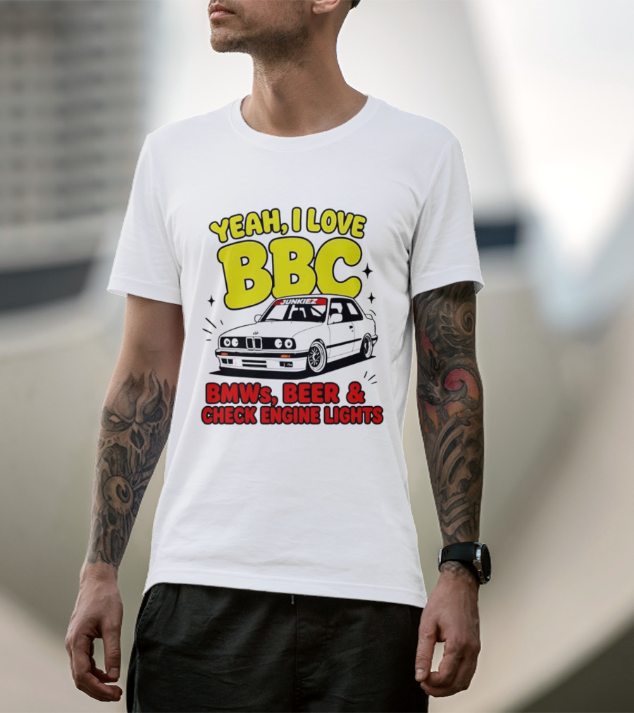 Yeah I Love BBC BMWs Beer And Check Engine Lights T-Shirt