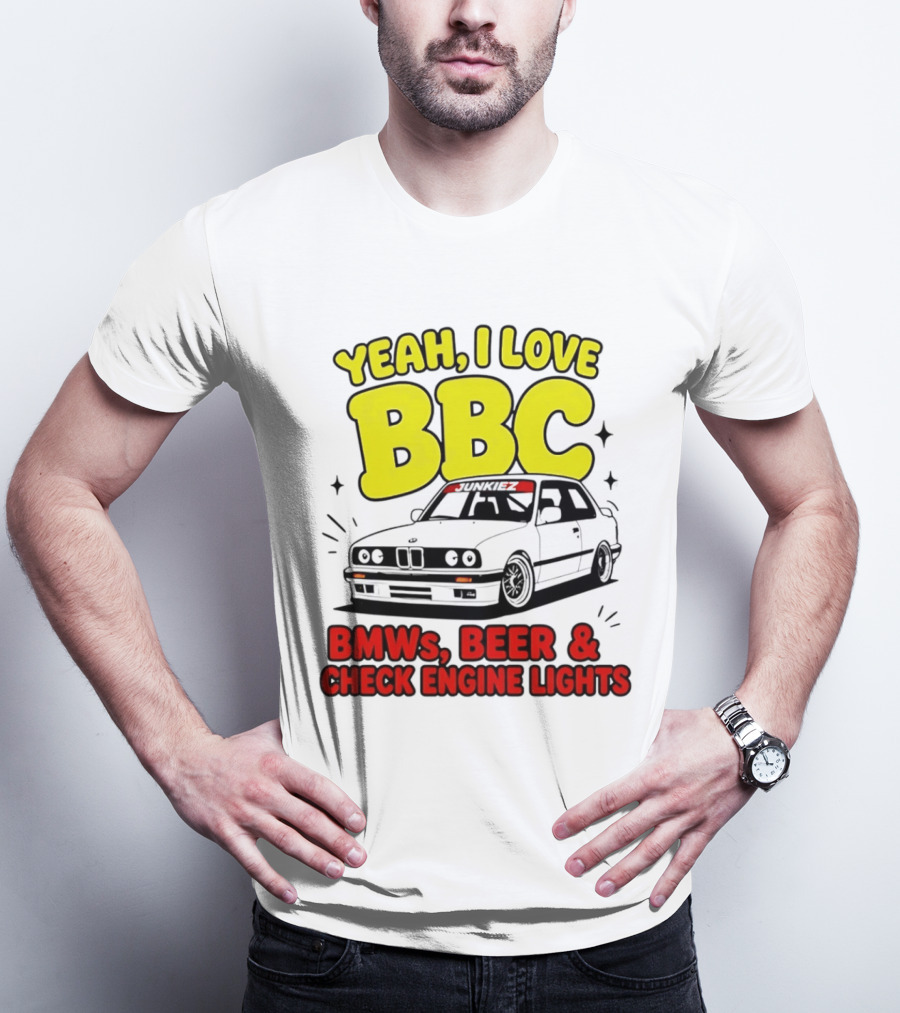 Yeah I Love BBC BMWs Beer And Check Engine Lights T-Shirt