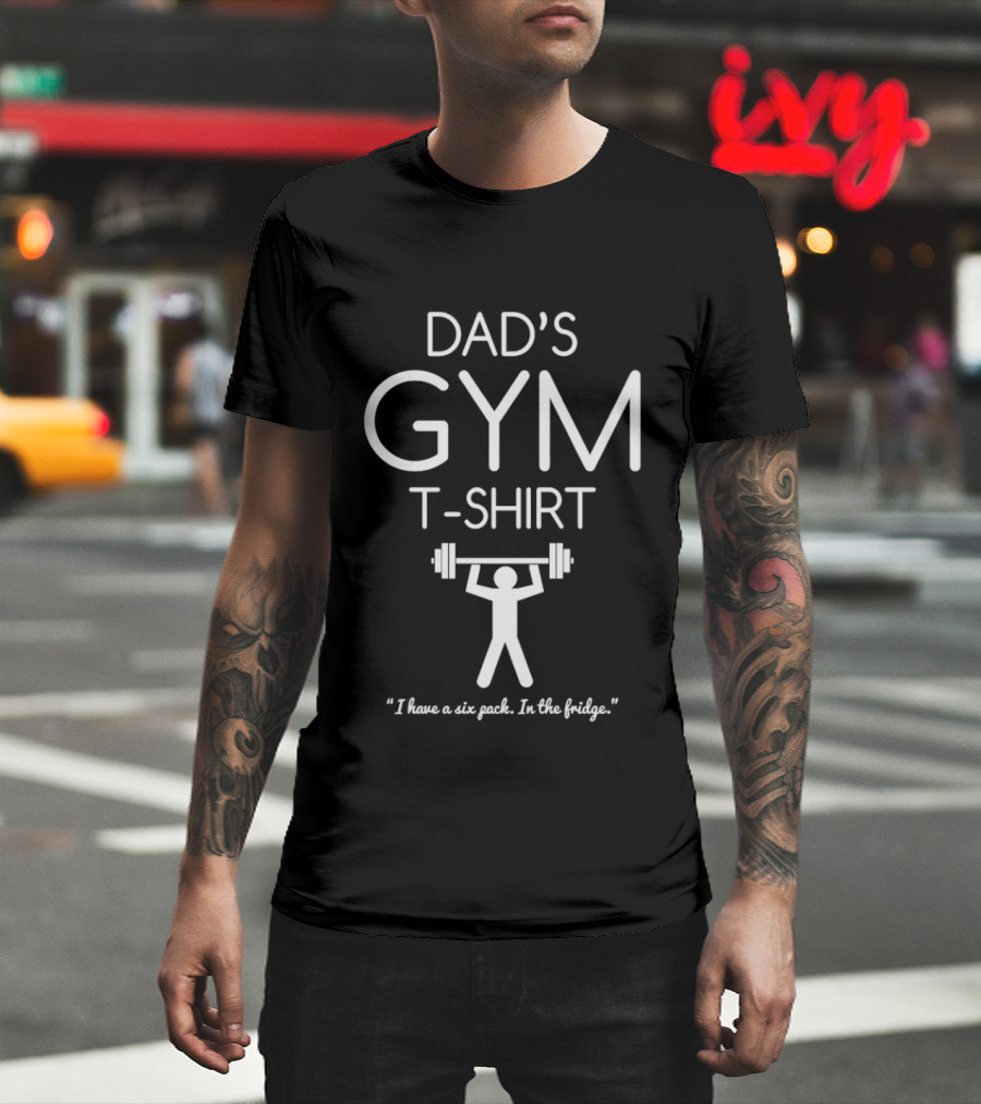 Dad's Gym I Have A Six Pack In The Fridge Barbell T-Shirt