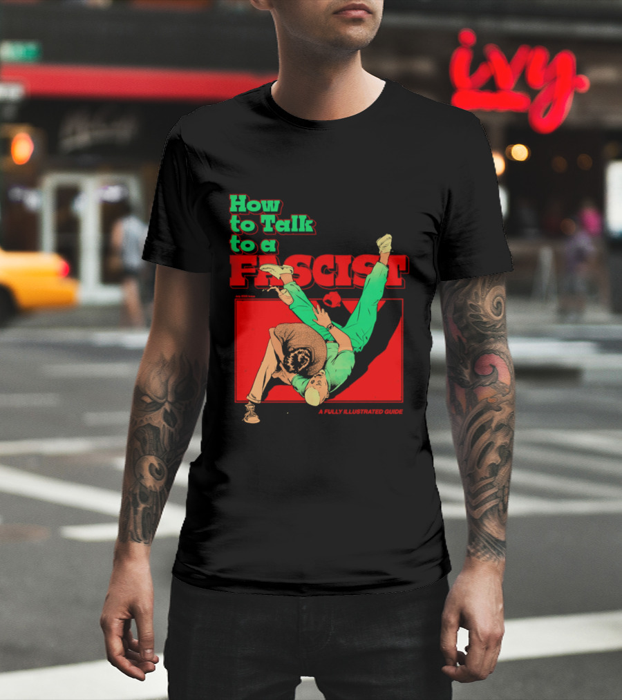 How To Talk To A Fascist A Fully Illustrated Guide Karate Throw Action T-Shirt