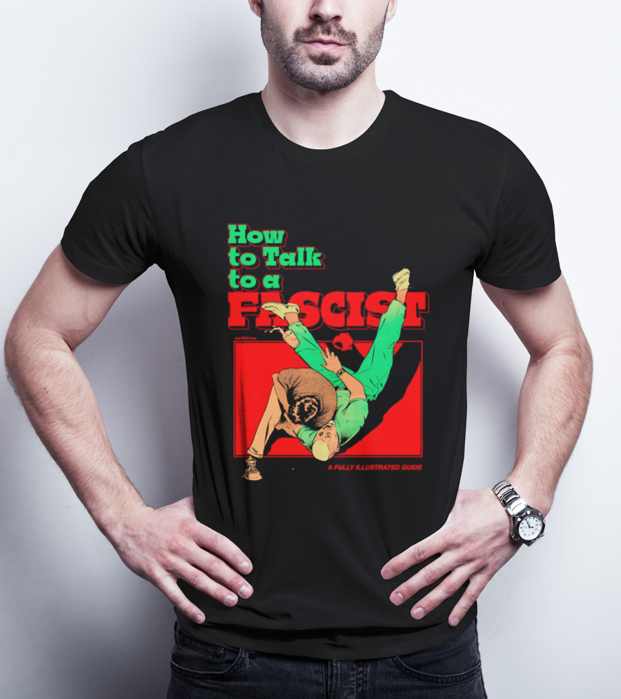 How To Talk To A Fascist A Fully Illustrated Guide Karate Throw Action T-Shirt