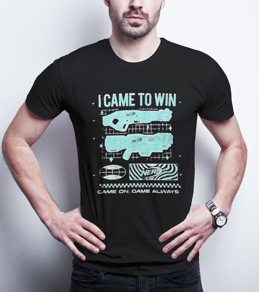 I Came To Win Nerf Game On Always T-Shirt