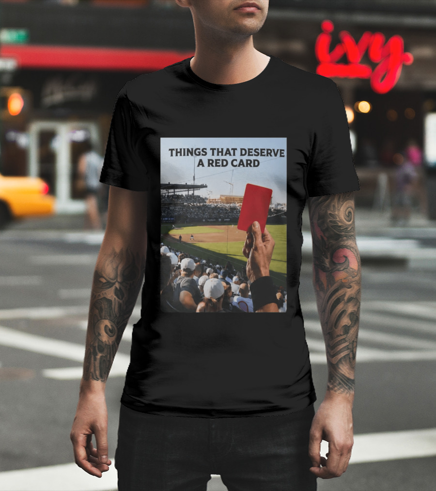 Things That Deserve A Red Card Baseball Stadium Humor T-Shirt