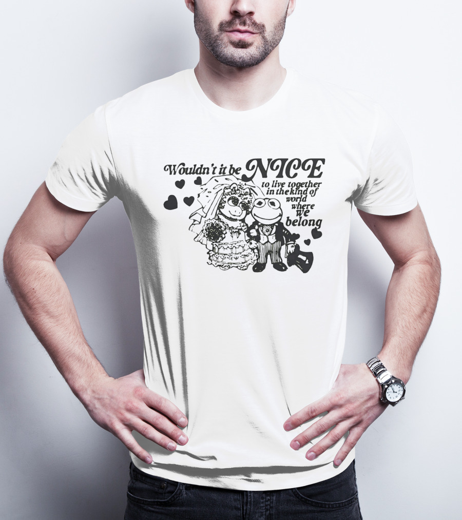 Kermit The Frog Miss Piggy Wouldn't It Be Nice To Live Together Where We Belong T-Shirt
