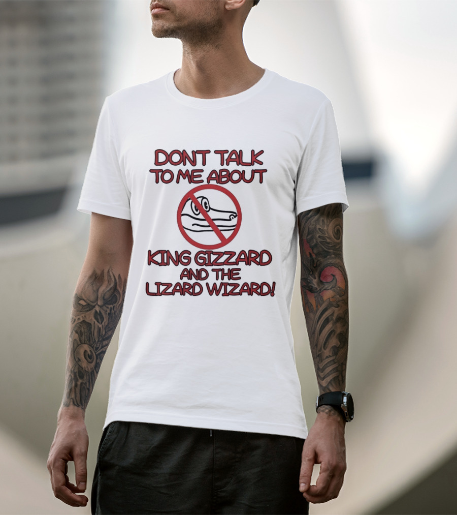 Don't Talk To Me About King Gizzard And The Lizard Wizard Crocodile T-Shirt