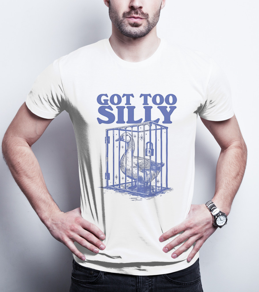 Got Too Silly Goose In A Cage T-Shirt