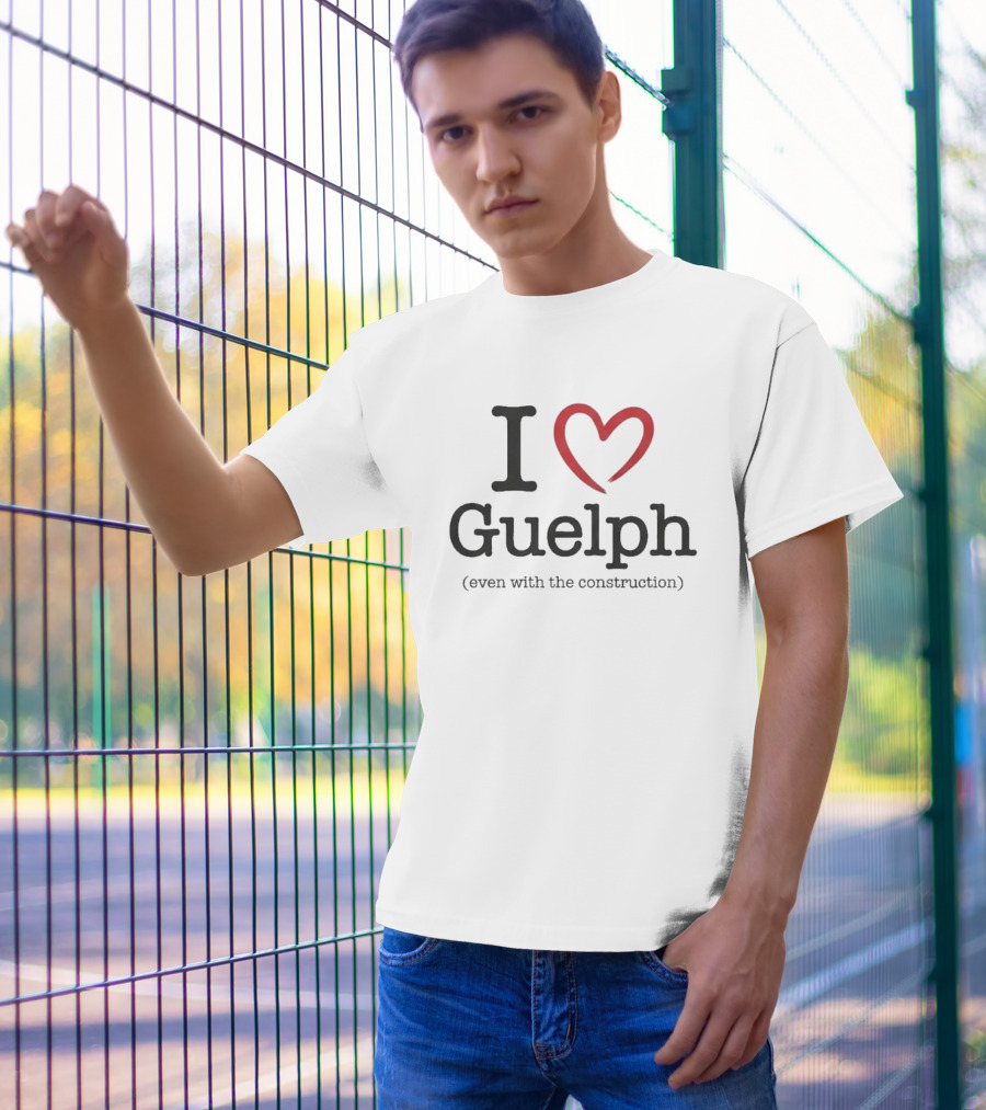 I Love Guelph Even With The Construction T-Shirt