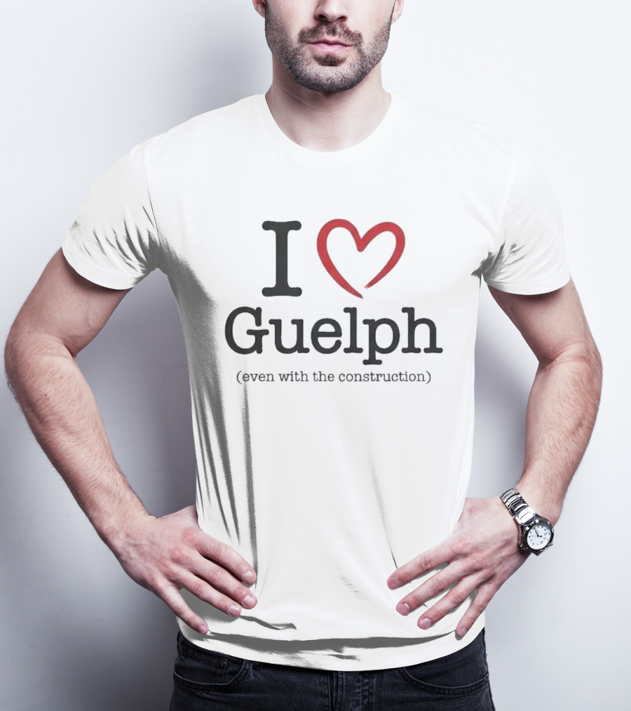 I Love Guelph Even With The Construction T-Shirt