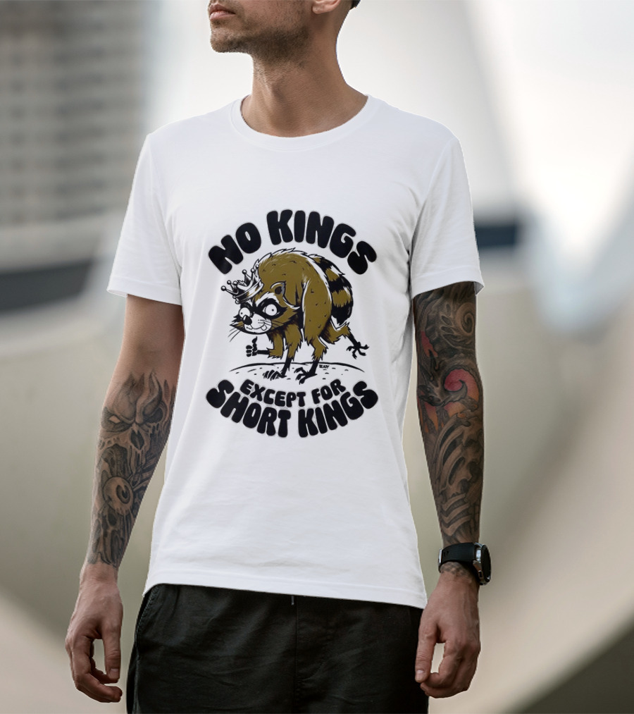 No Kings Except For Short Kings Raccoon King T-Shirt