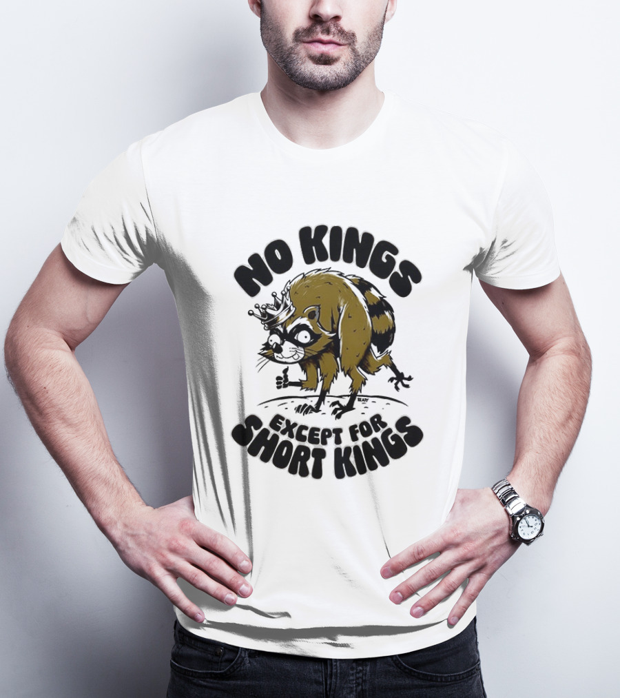 No Kings Except For Short Kings Raccoon King T-Shirt