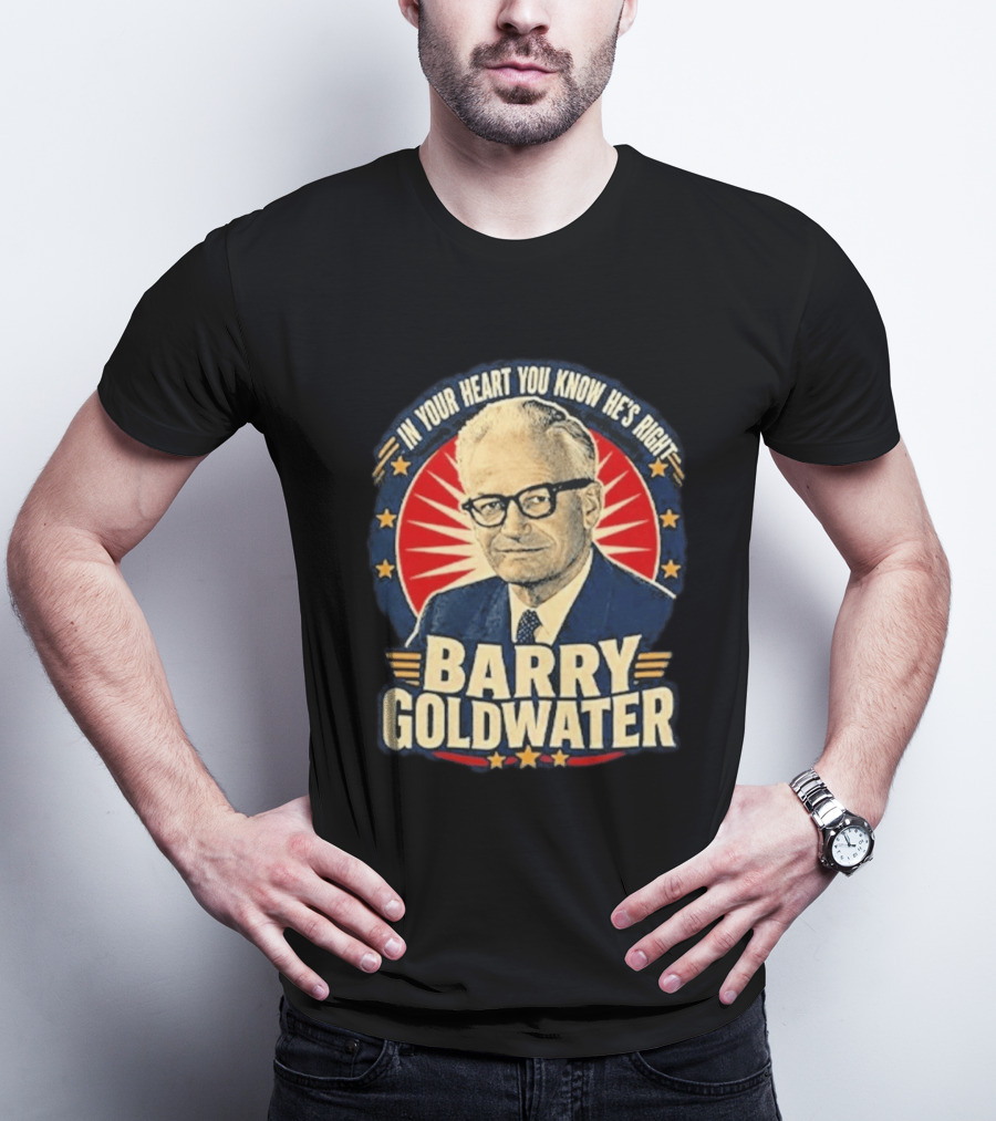 Barry Goldwater In Your Heart You Know He's Right T-Shirt