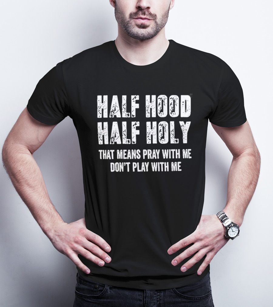 Half Hood Half Holy Pray With Me Don't Play With Me T-Shirt