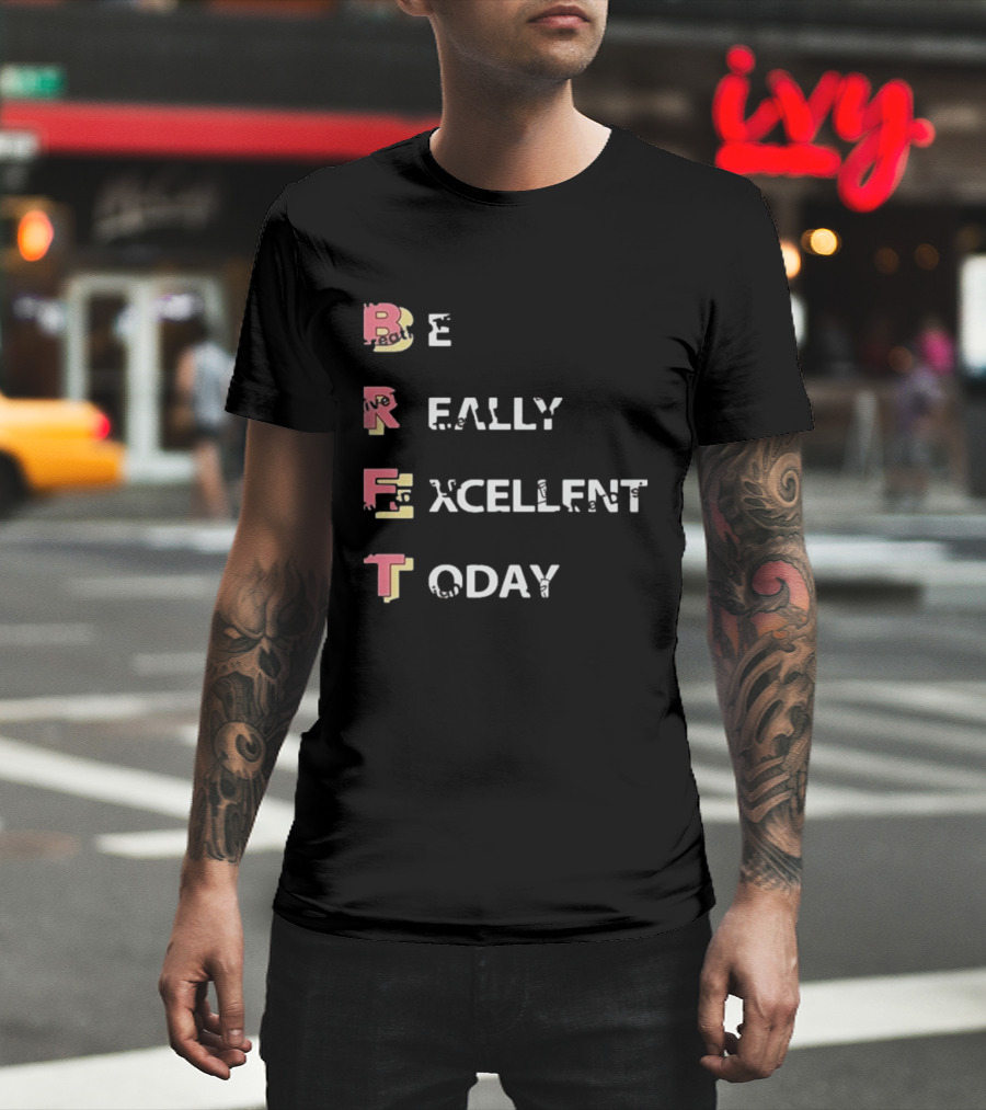 Colin From Accounts Brett Be Really Excellent Today Positive Message T-Shirt
