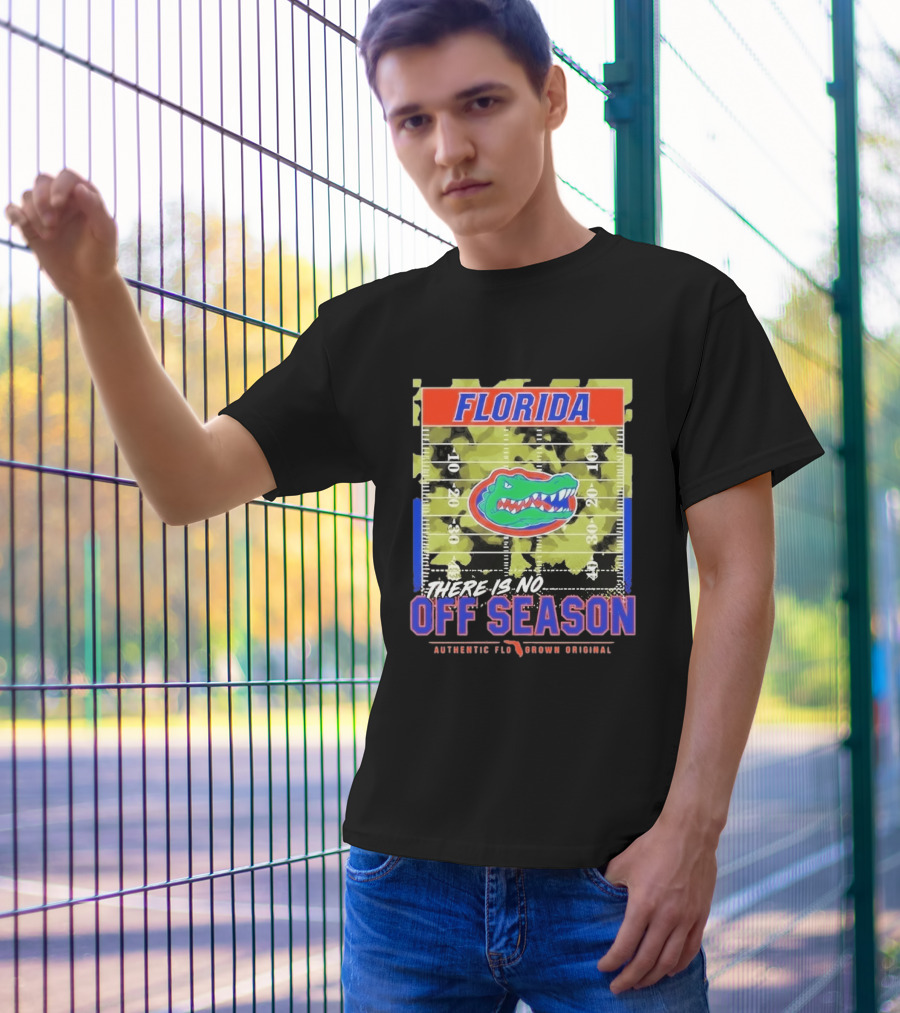Florida Gators There Is No Off Season Authentic Flo Grown Original T-Shirt