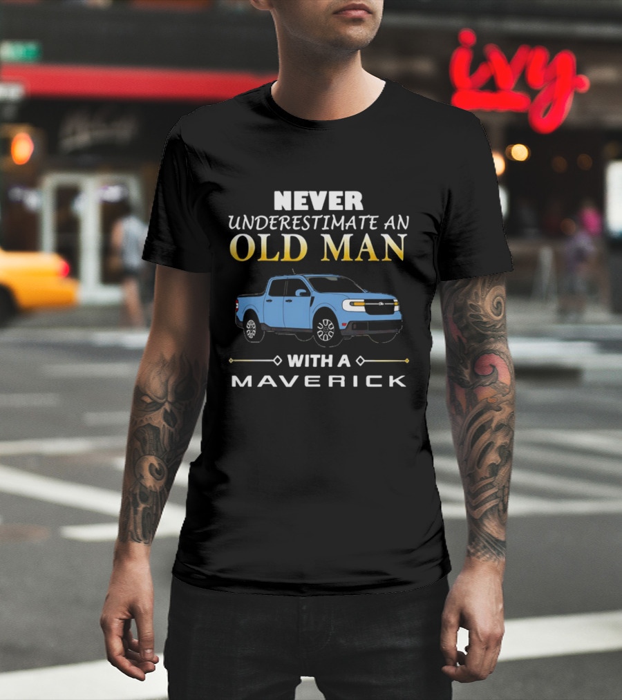 Never Underestimate An Old Man With A Maverick Truck T-Shirt