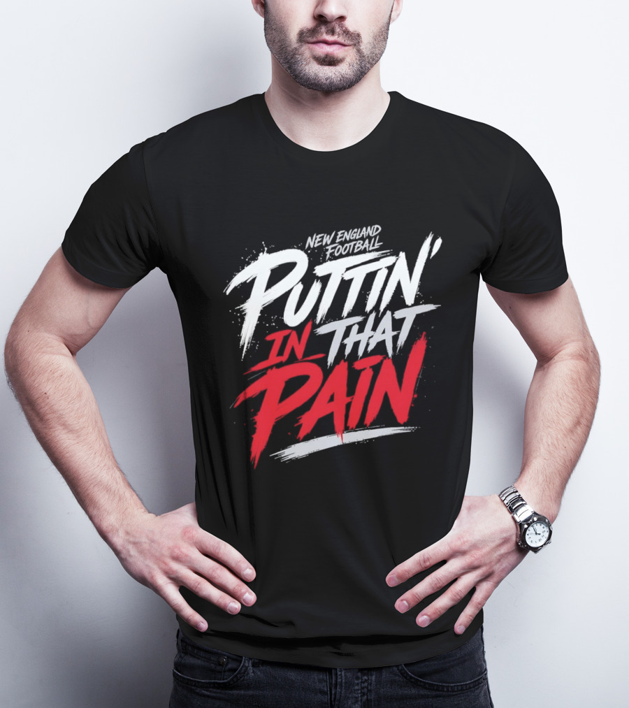 New England Football Puttin' In That Pain T-Shirt