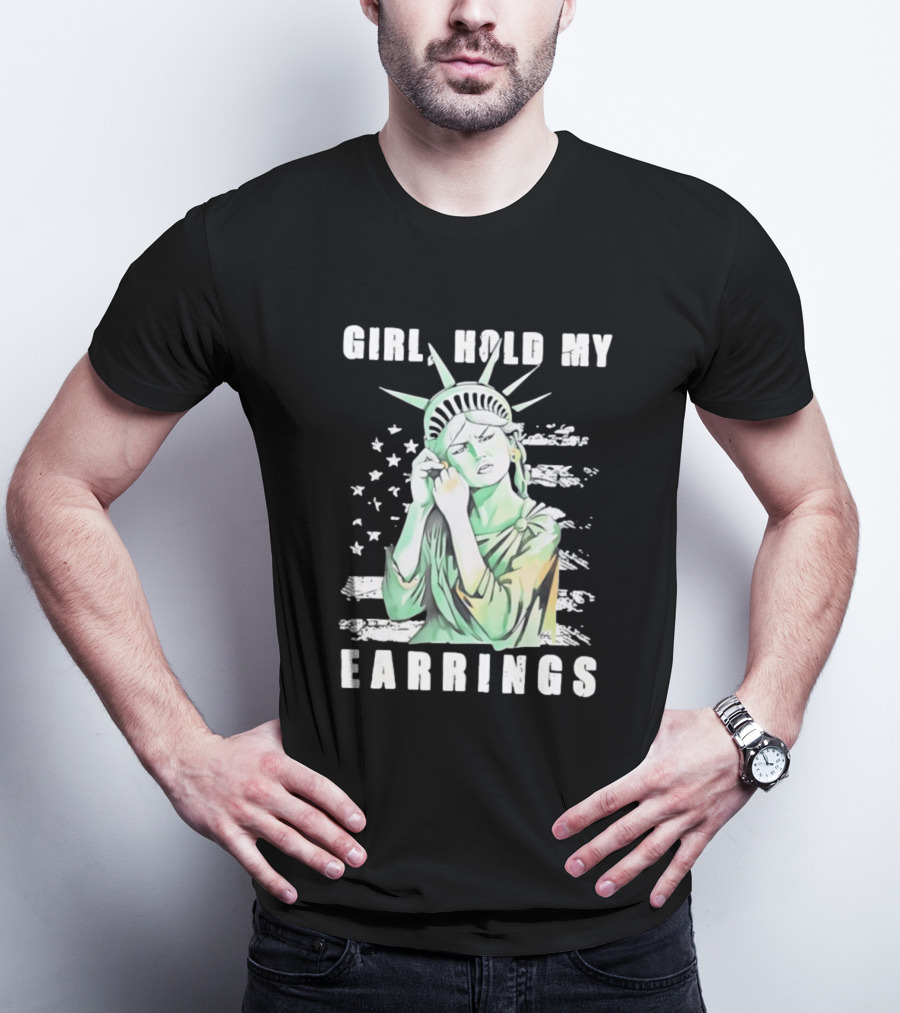 Statue Of Liberty Girl Hold My Earrings T-Shirt