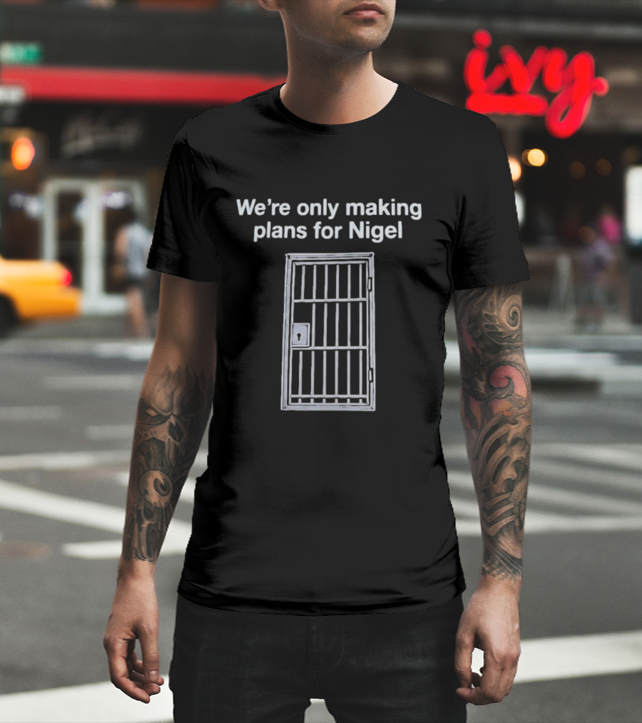 We're Only Making Plans For Nigel Text And Metal Bars T-Shirt