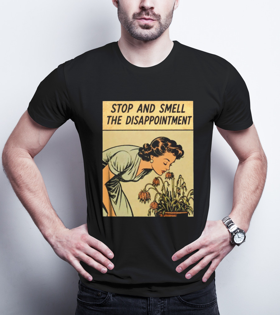Stop And Smell The Disappointment Vintage Comic Humor T-Shirt