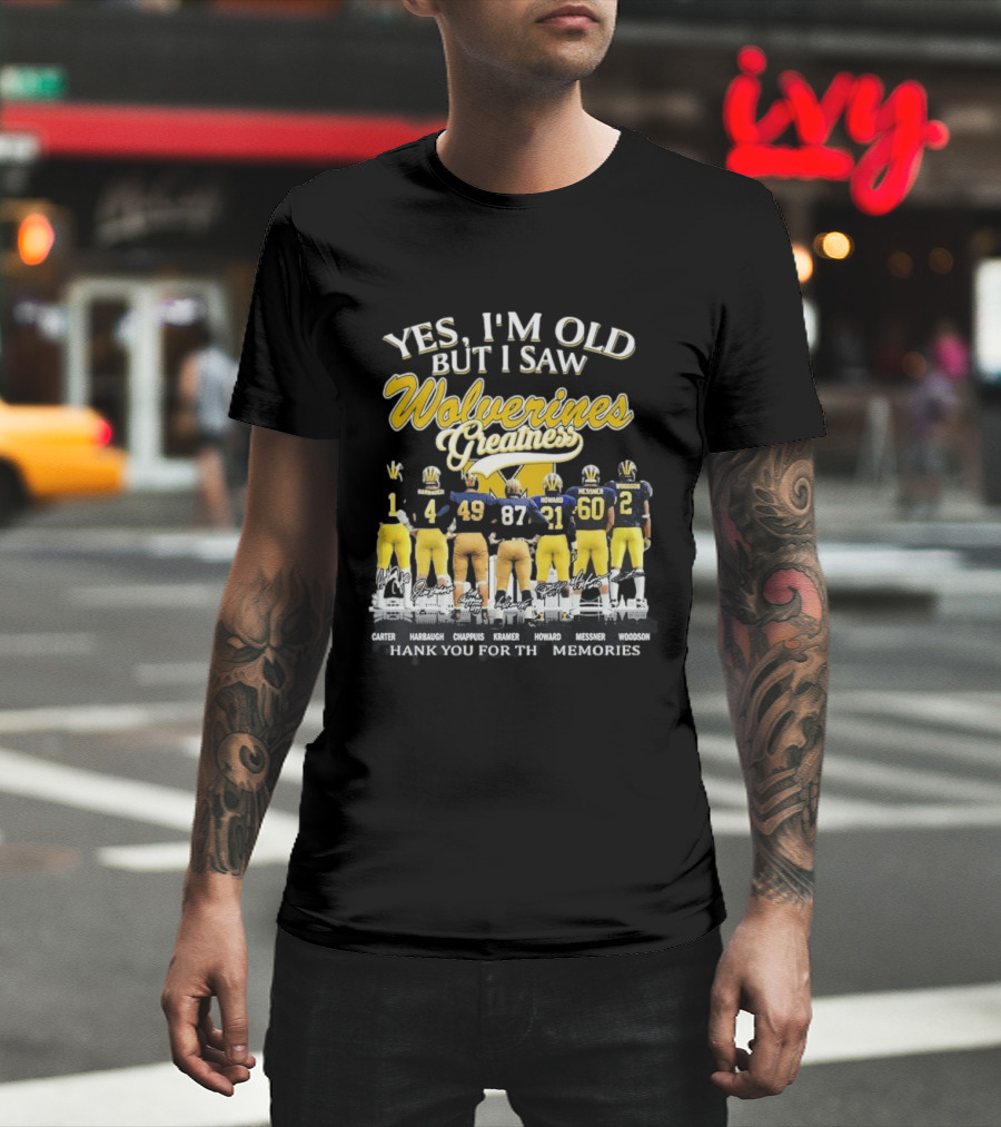 Yes I'm Old But I Saw Wolverines Greatness Carter Harbaugh Chappuis Kramer Howard Messner Woodson Thank You For The Memories T-Shirt