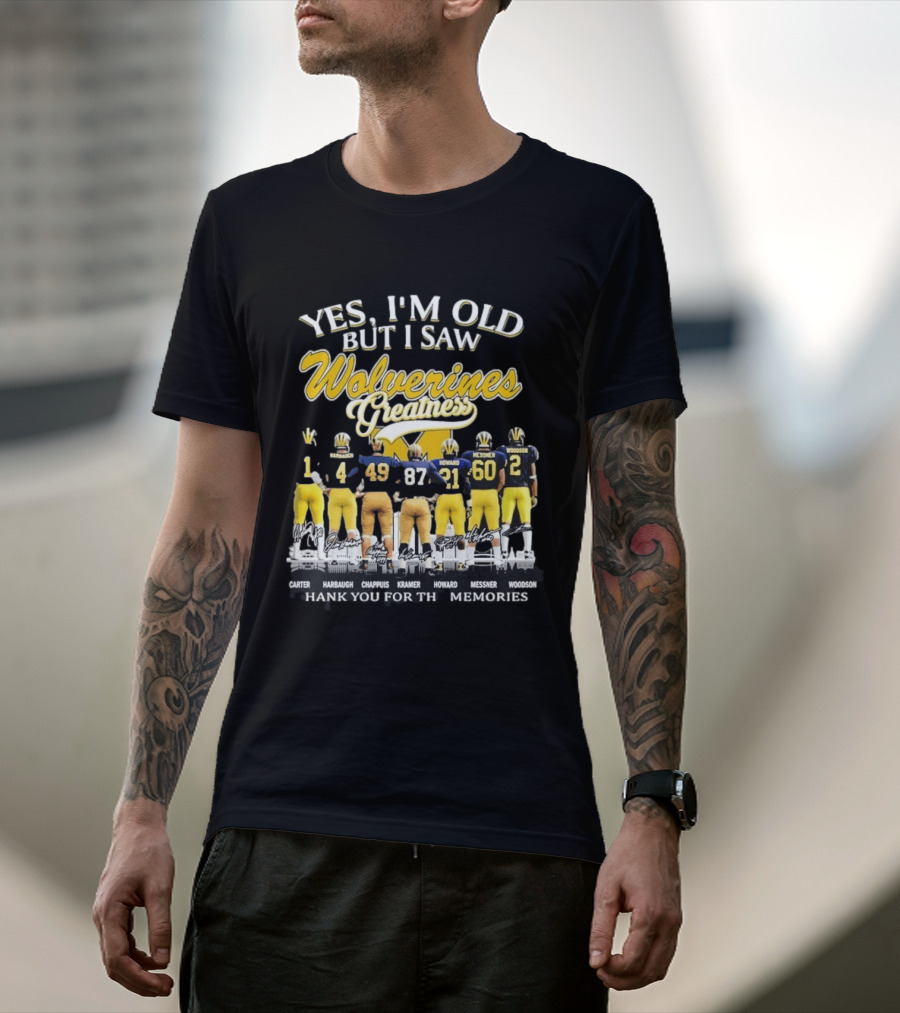 Yes I'm Old But I Saw Wolverines Greatness Carter Harbaugh Chappuis Kramer Howard Messner Woodson Thank You For The Memories T-Shirt