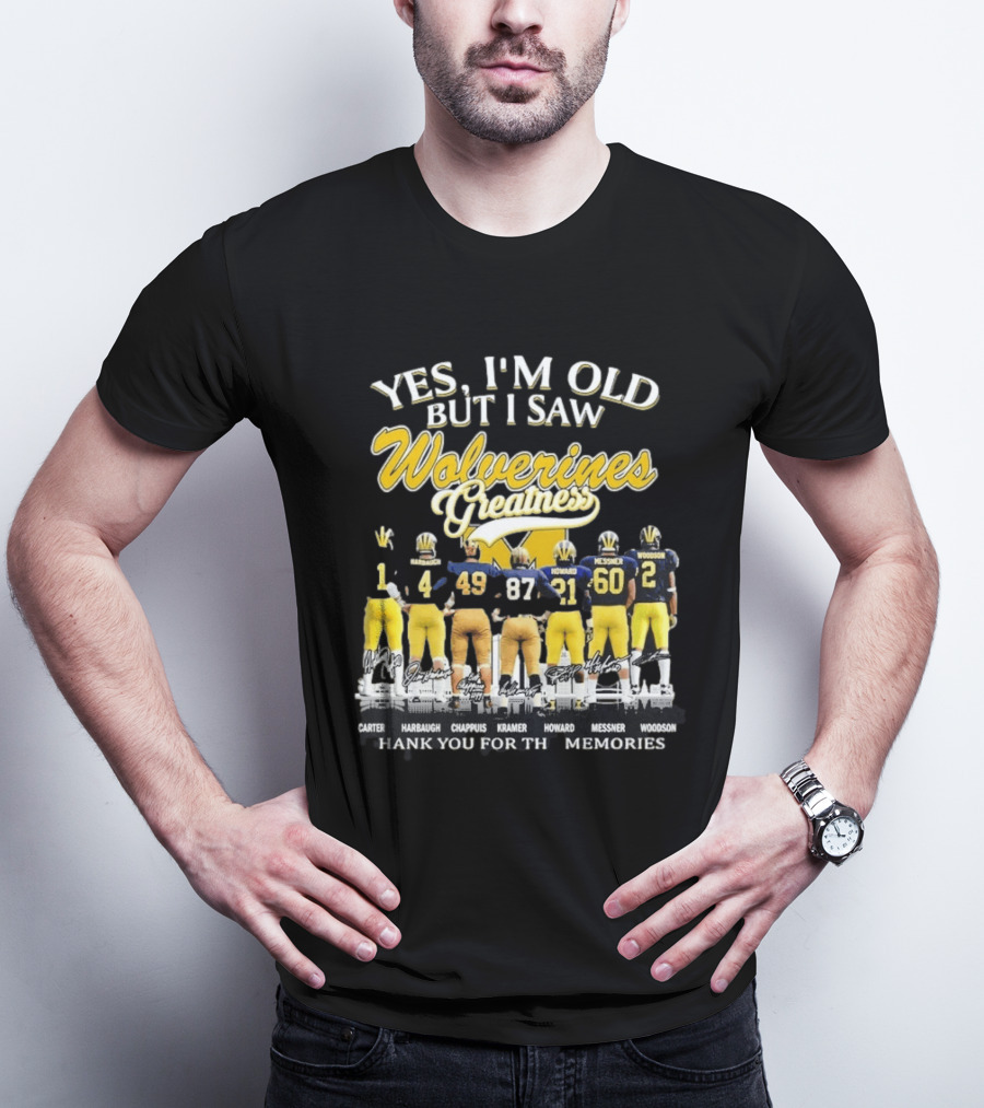 Yes I'm Old But I Saw Wolverines Greatness Carter Harbaugh Chappuis Kramer Howard Messner Woodson Thank You For The Memories T-Shirt
