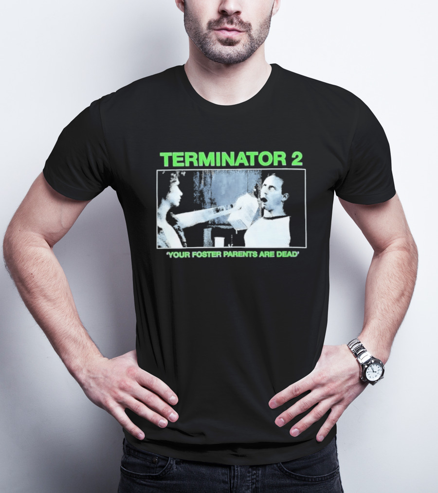 TERMINATOR 2 Your Foster Parents Are Dead T-Shirt