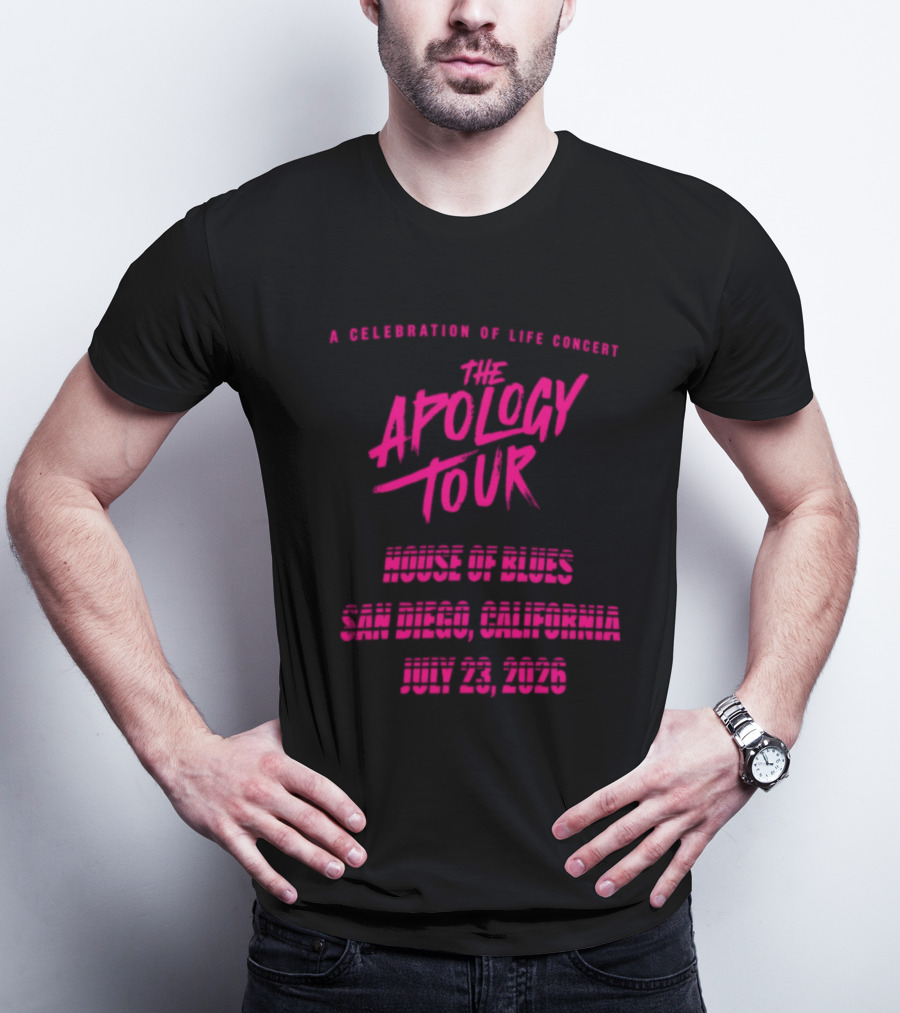 The Apology Tour House Of Blues San Diego California July 23 2026 A Celebration Of Life Concert T-Shirt