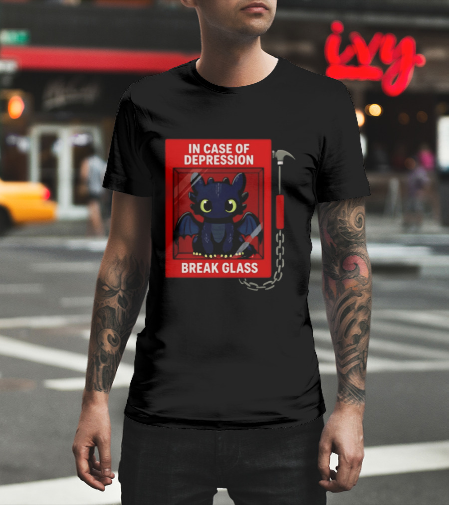 Toothless In Case Of Depression Break Glass Emergency Humor T-Shirt