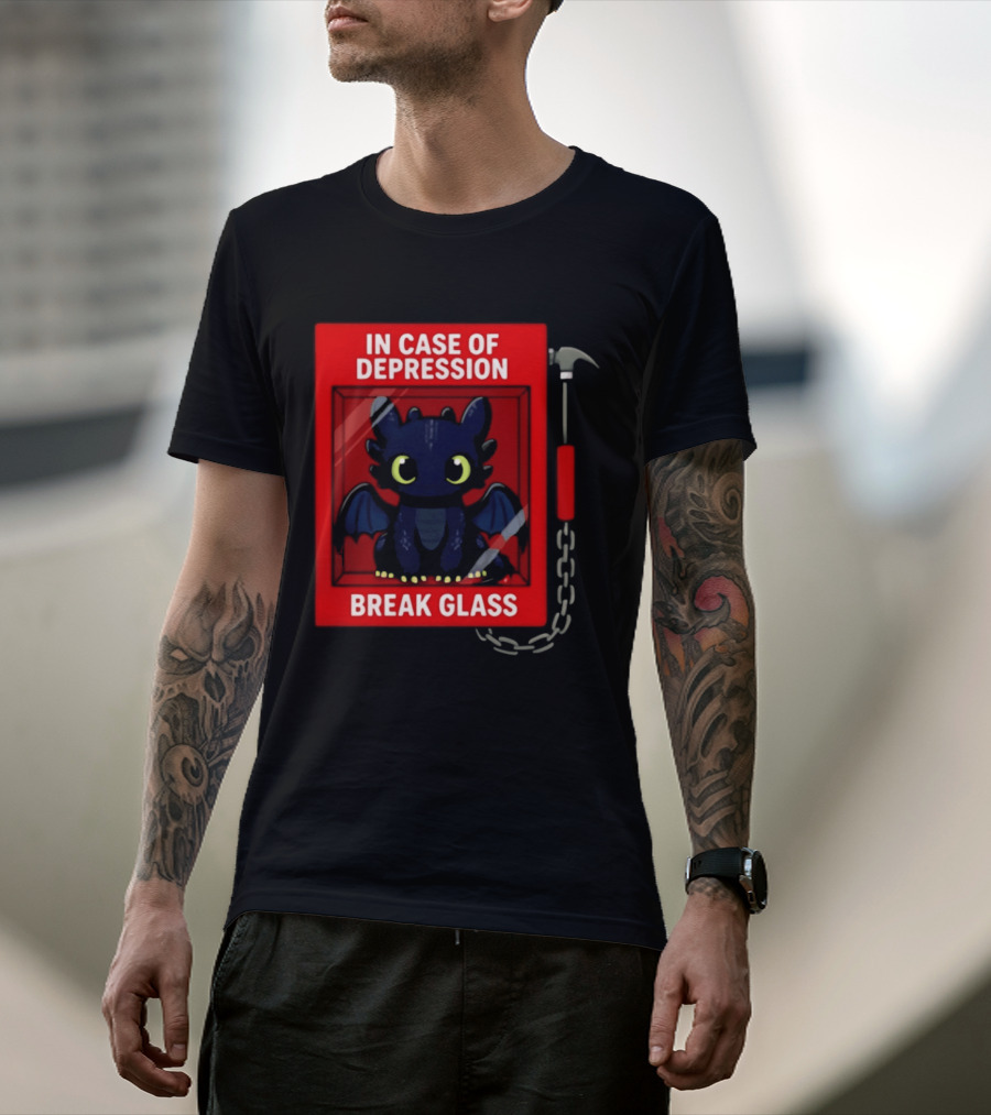 Toothless In Case Of Depression Break Glass Emergency Humor T-Shirt