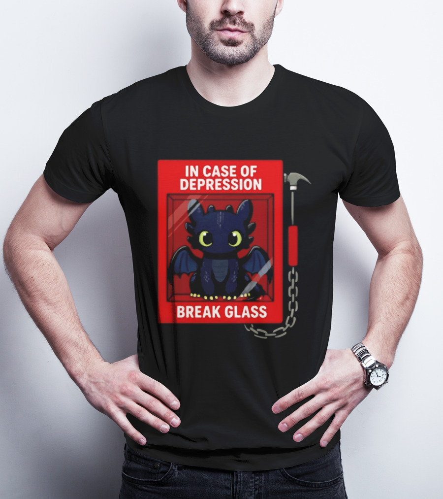 Toothless In Case Of Depression Break Glass Emergency Humor T-Shirt