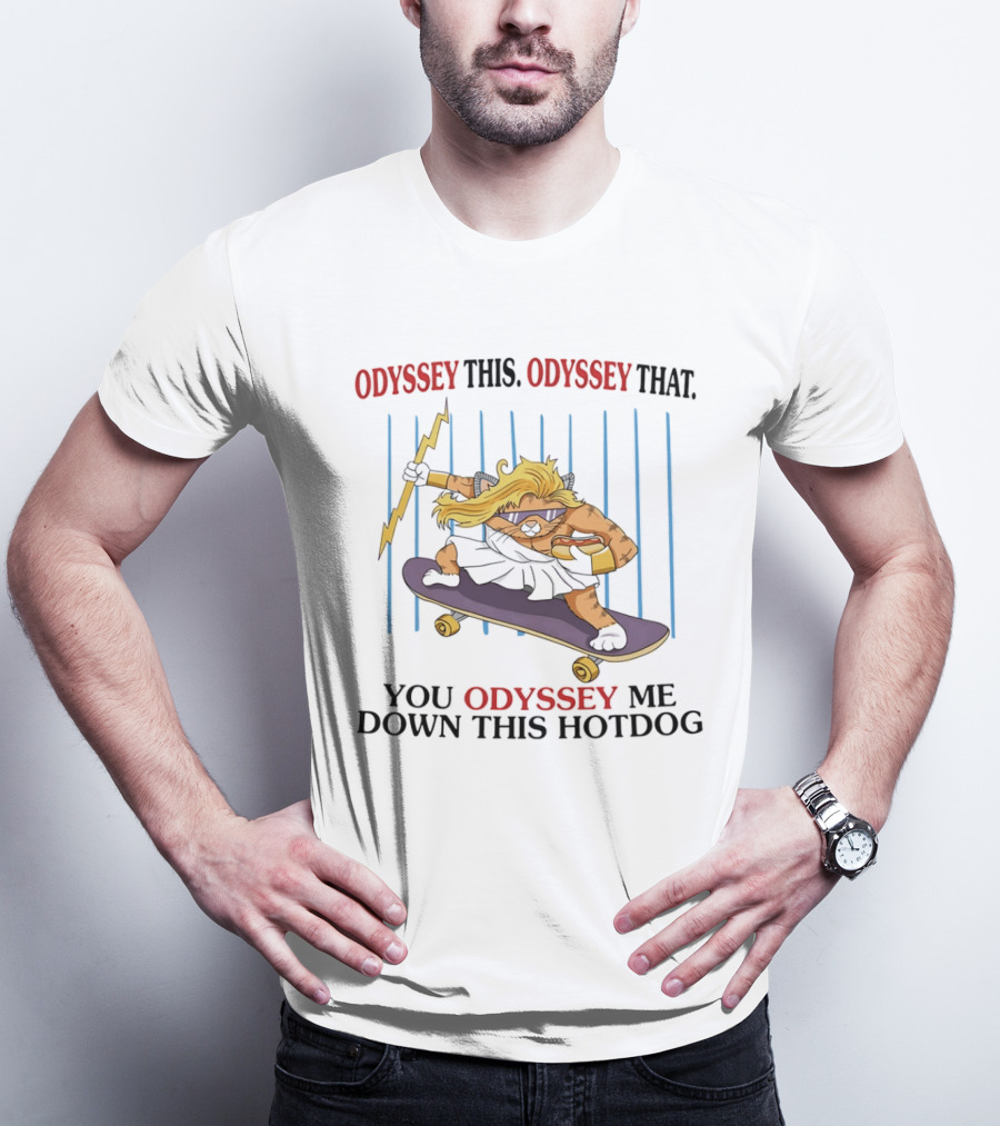 Odyssey This Odyssey That You Odyssey Me Down This Hotdog Cat Skater T-Shirt