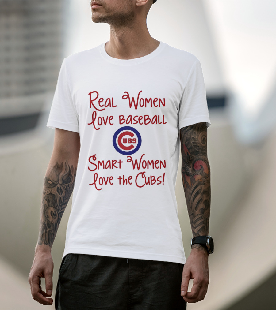 Real Women Love Baseball Smart Women Love The Cubs T-Shirt