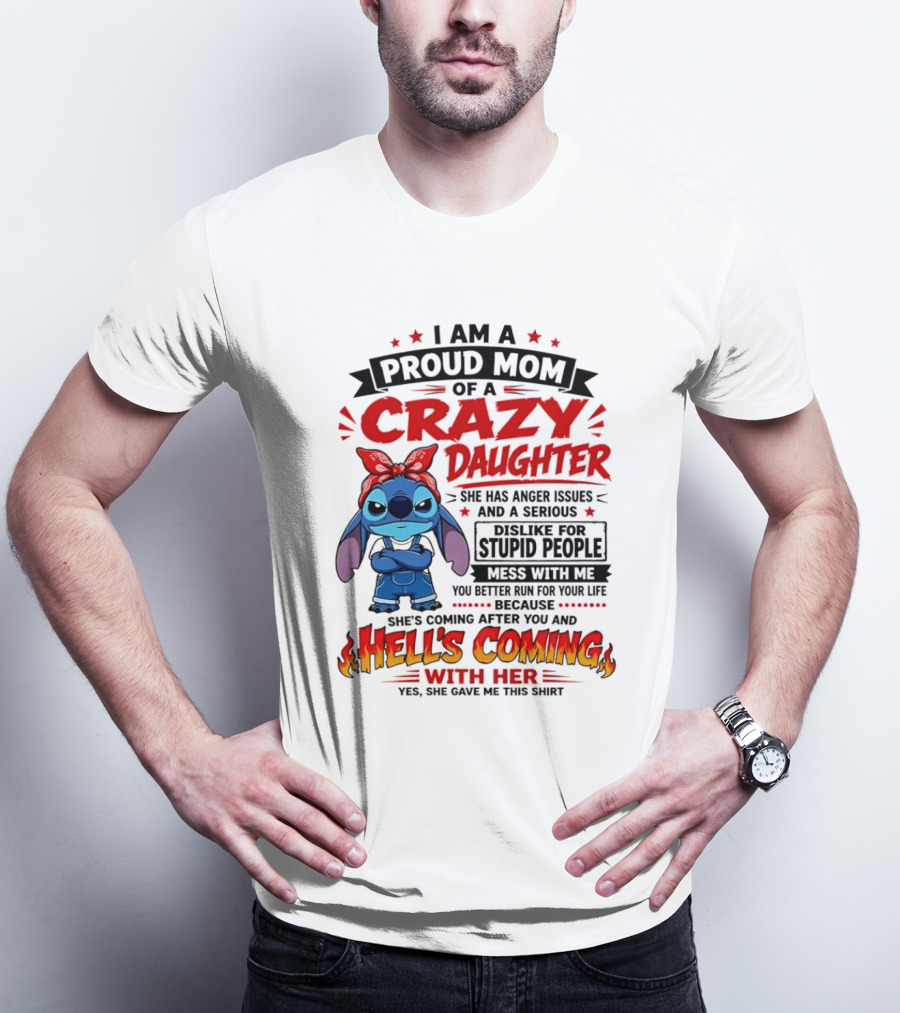 Proud Mom Of A Crazy Daughter Stitch Hell's Coming With Her Anger Issues Dislike For Stupid People T-Shirt