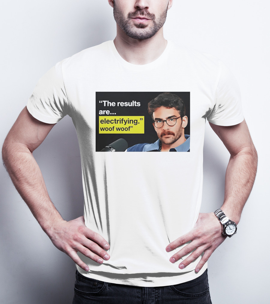 The Results Are Electrifying Woof Woof Hasan Piker Microphone Image T-Shirt
