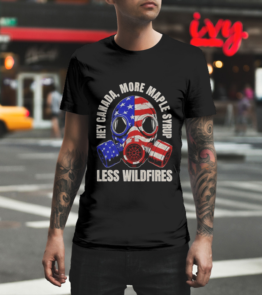 Hey Canada More Maple Syrup Less Wildfires Gas Mask American Flag T-Shirt