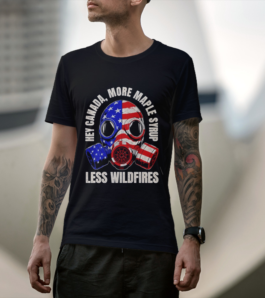 Hey Canada More Maple Syrup Less Wildfires Gas Mask American Flag T-Shirt