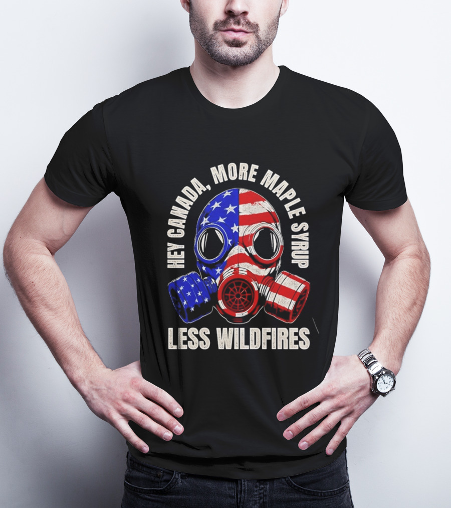 Hey Canada More Maple Syrup Less Wildfires Gas Mask American Flag T-Shirt