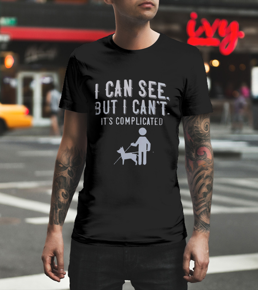 I Can See But I Can't It's Complicated Guide Dog Awareness T-Shirt