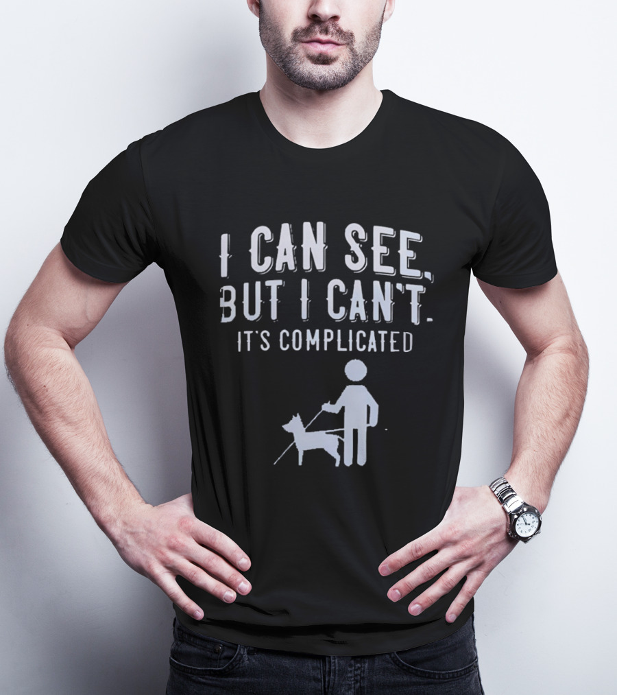 I Can See But I Can't It's Complicated Guide Dog Awareness T-Shirt