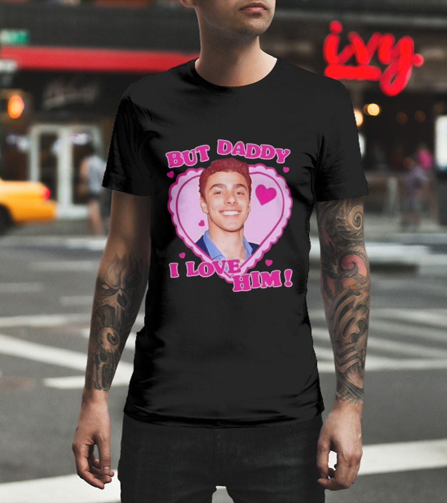 But Daddy I Love Him Heart Frame Pink Text And Hearts T-Shirt
