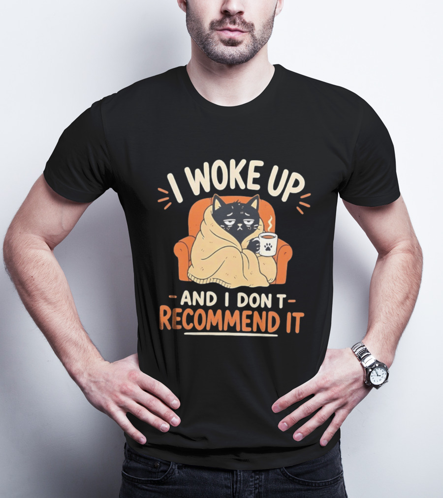 I Woke Up Cat Don't Recommend It Coffee Humor T-Shirt