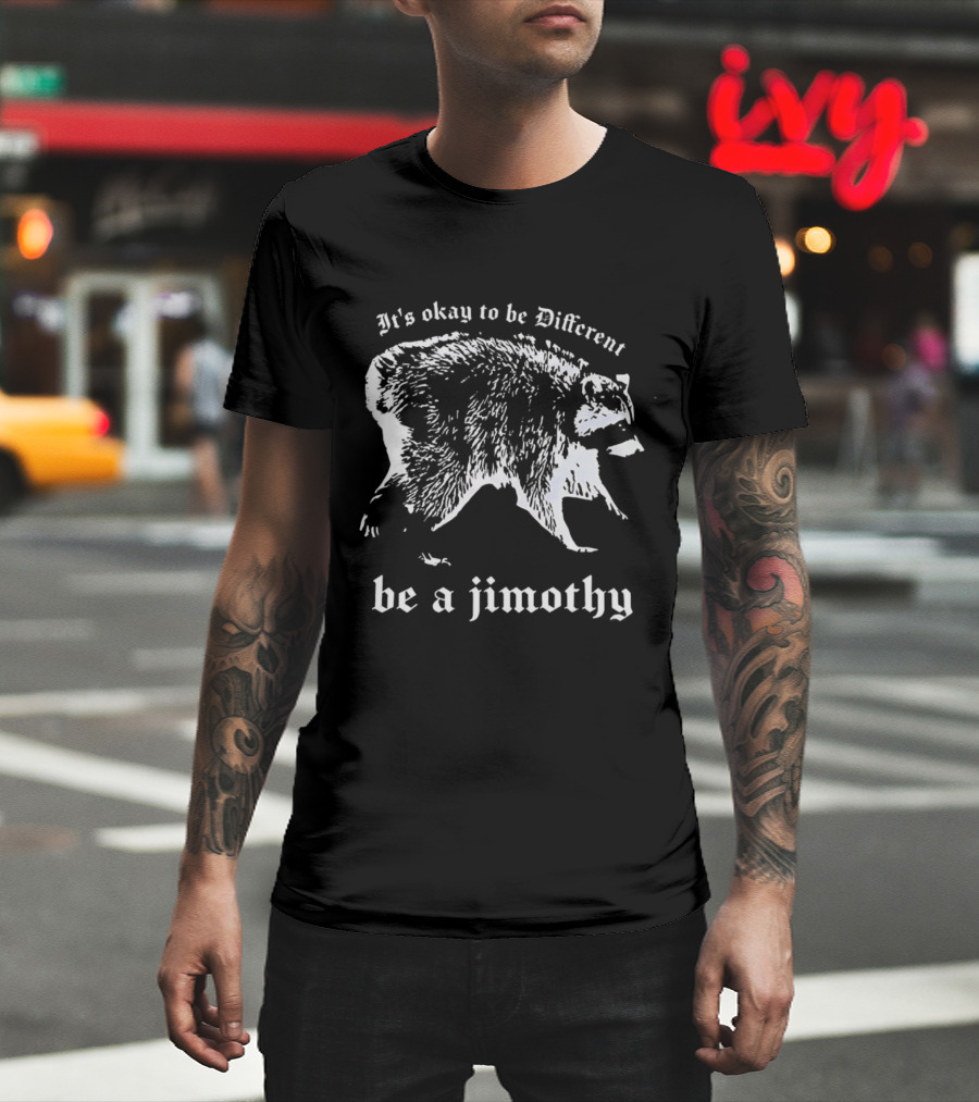 It's Okay To Be Different Be A Jimothy T-Shirt