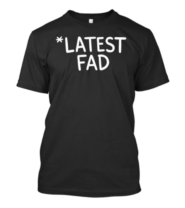 Latest Fad Trend Fashion T-Shirt