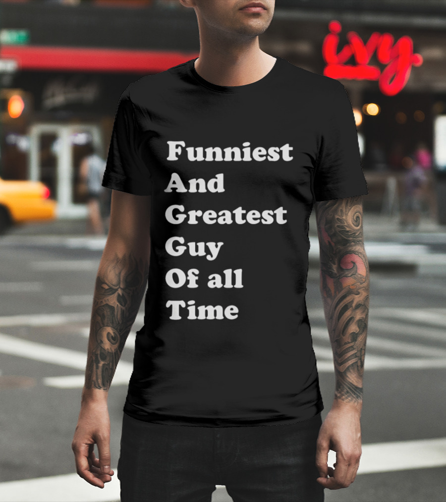 Funniest And Greatest Guy Of All Time White T-Shirt