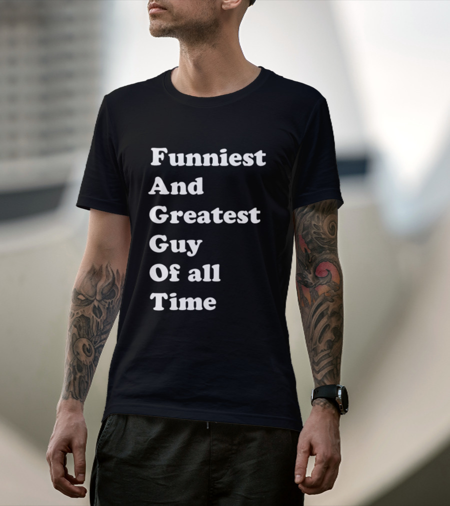 Funniest And Greatest Guy Of All Time White T-Shirt