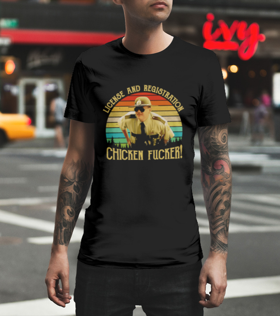 License And Registration Chicken Fucker Super Troopers Movie T-Shirt