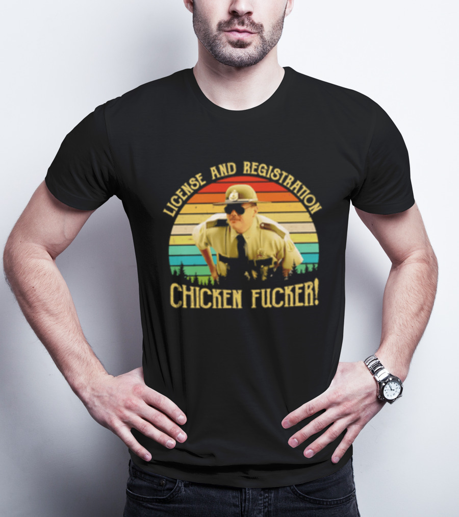 License And Registration Chicken Fucker Super Troopers Movie T-Shirt