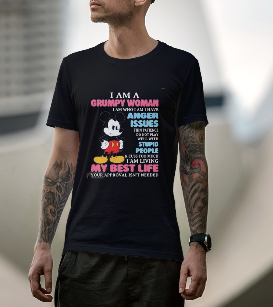 I Am A Grumpy Woman Anger Issues Patience Stupid People Living My Best Life Mickey Mouse T-Shirt